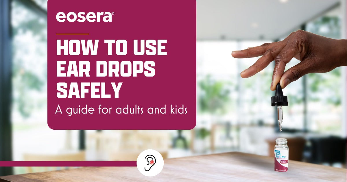 How to Use Ear Drops Safely: A Guide for Adults and Kids | eosera®